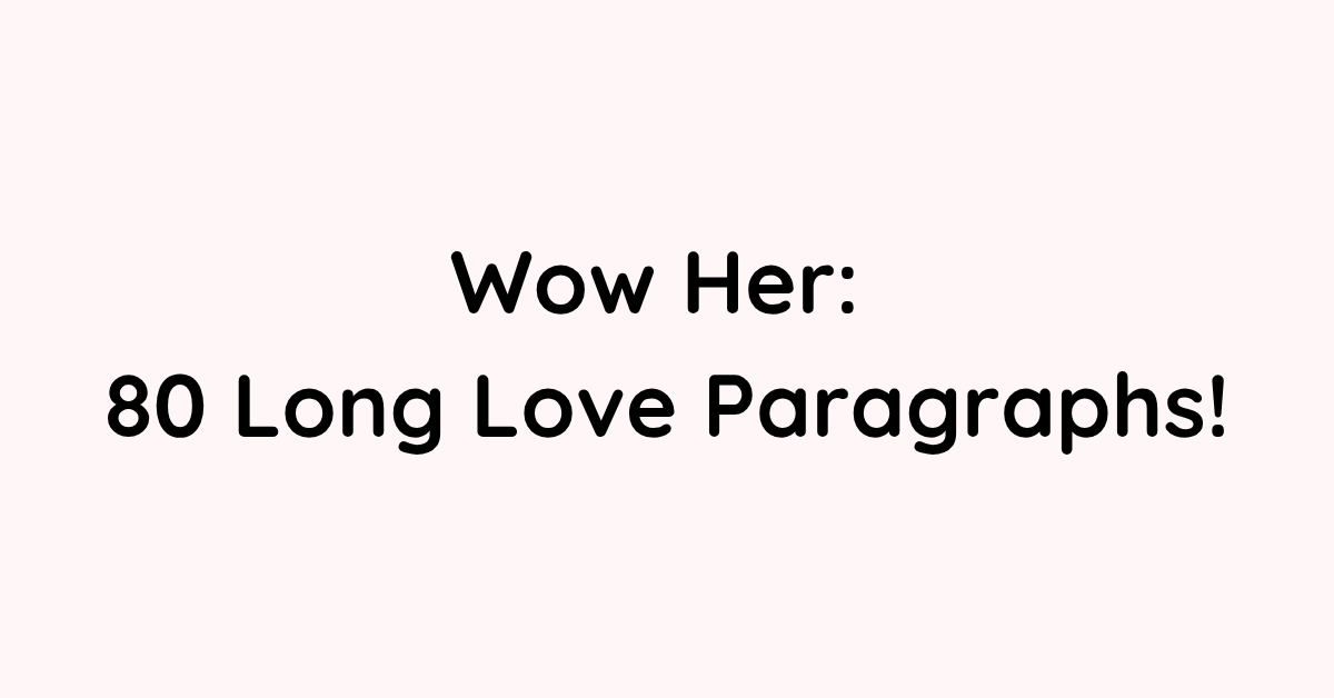 80 Long Love Paragraphs for Her - Love Text Messages
